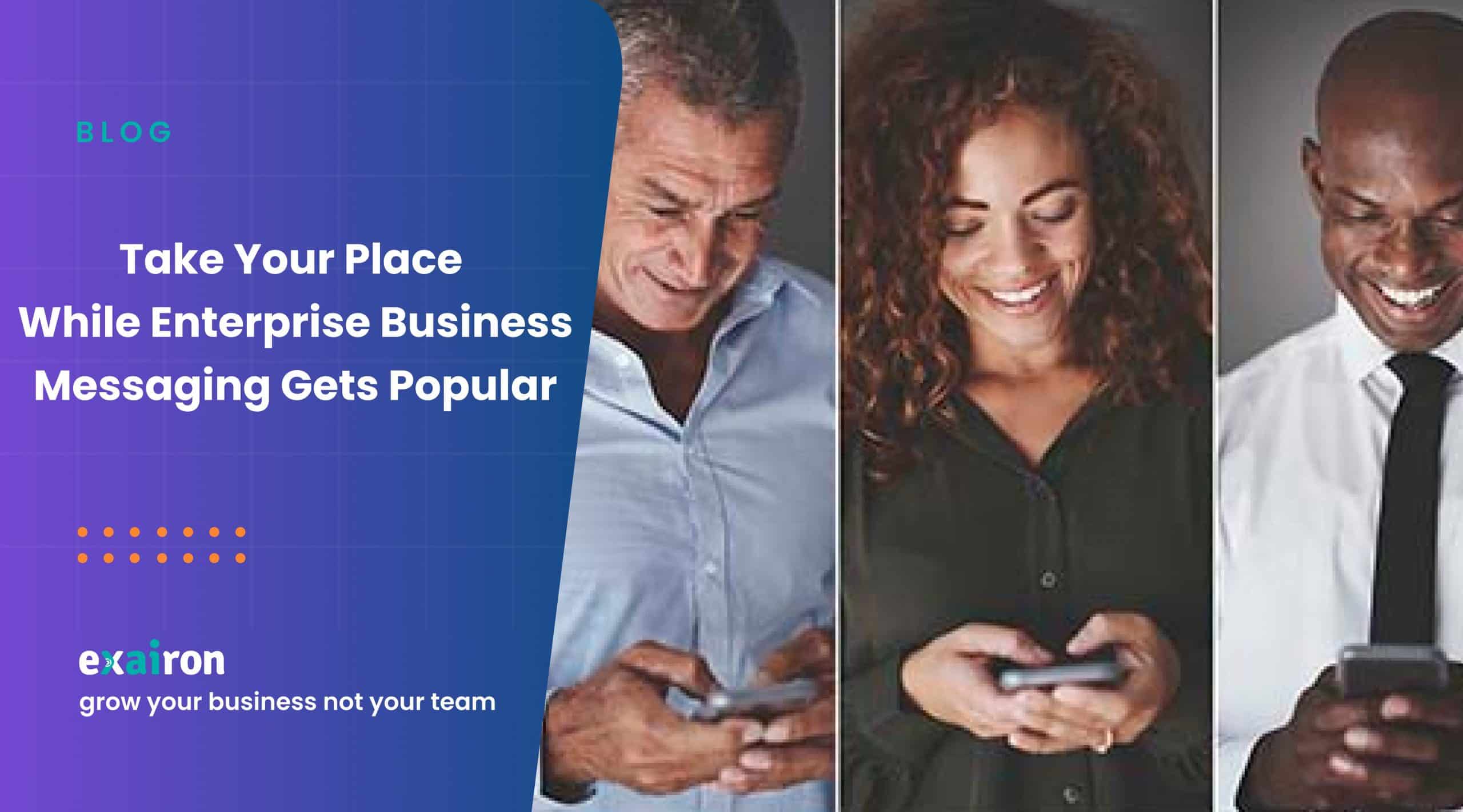 Take Your Place While Enterprise Business Messaging Popular
